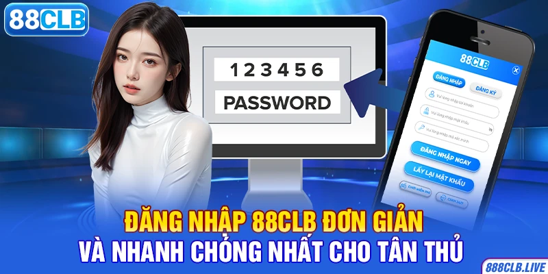 Đăng Nhập 88CLB Đơn Giản Và Nhanh Chóng Nhất Cho Tân Thủ